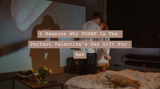 5 Reasons Why POSEE Is The Perfect Valentine’s Day Gift For Her